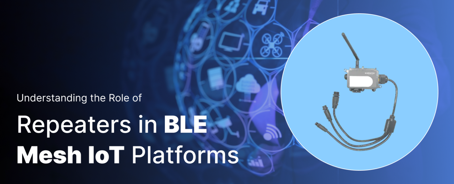 Understanding the Role of Repeaters in BLE Mesh IoT Platforms - Meshtek