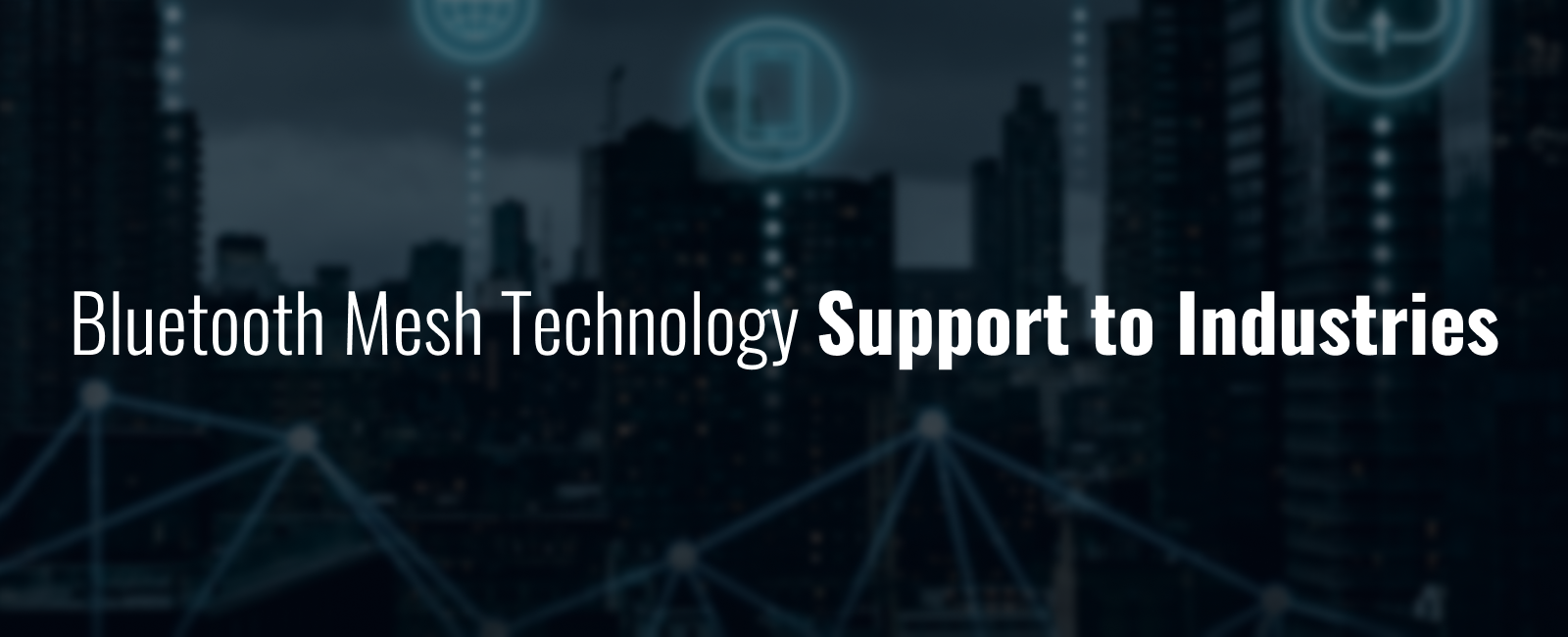 Discover the Power of Bluetooth Mesh Technology for Smarter, Scalable ...