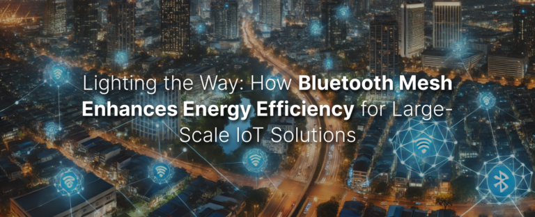 BLE Mesh: The Future of Energy-Efficient IoT Solutions